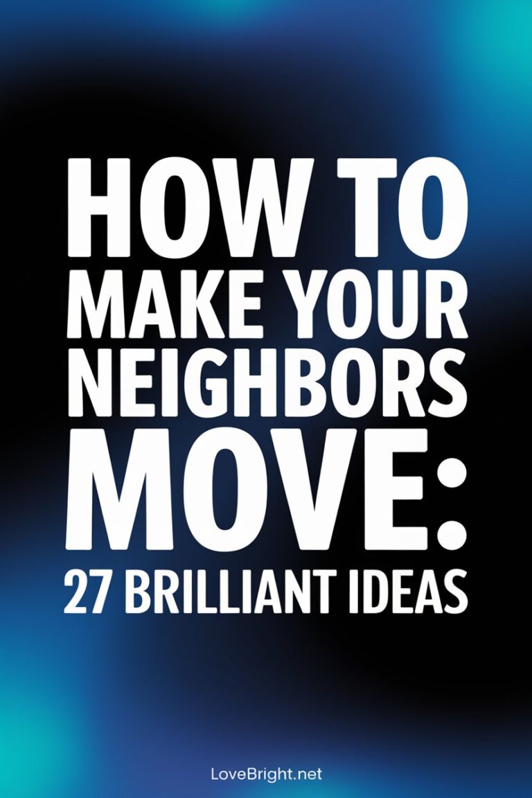 How To Make Your Neighbors Move: 27 Brilliant Ideas - Love Bright